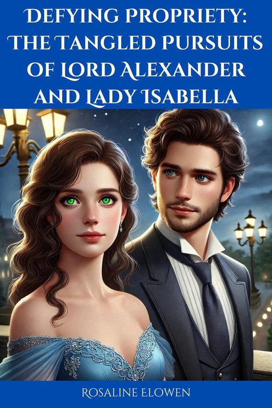 Defying Propriety: The Tangled Pursuits of Lord Alexander and Lady Isabella (ebook),... | bol