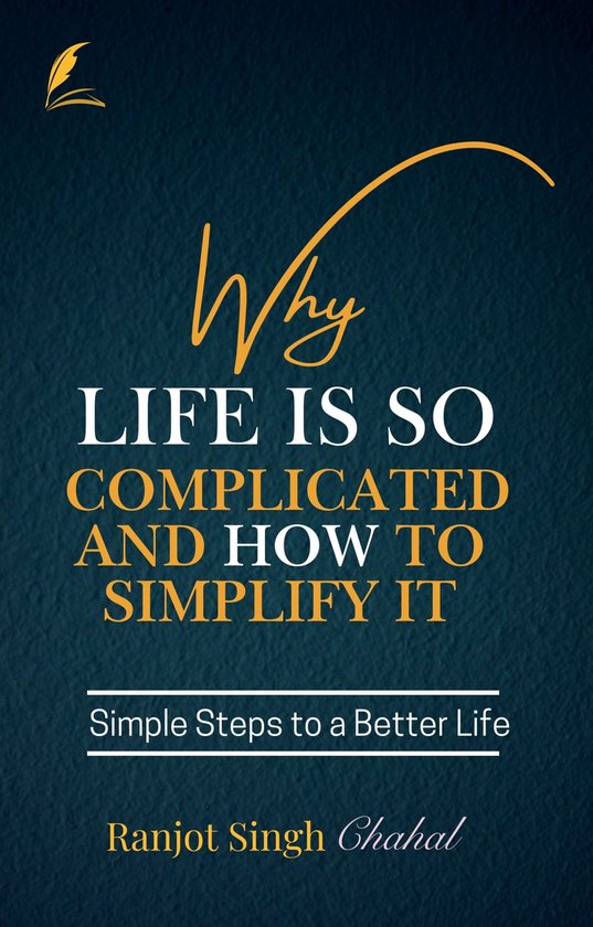 Why Life Is So Complicated and How to Simplify It (ebook), Ranjot Singh Chahal |... | bol