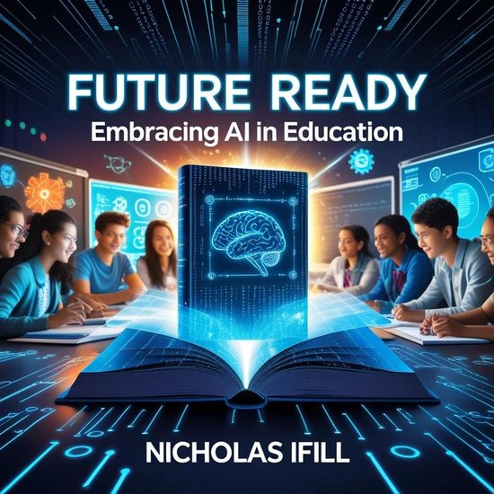 Future Ready: Embracing AI in Education (ebook), Nicholas Ifill | 9798227413529 | Boeken | bol