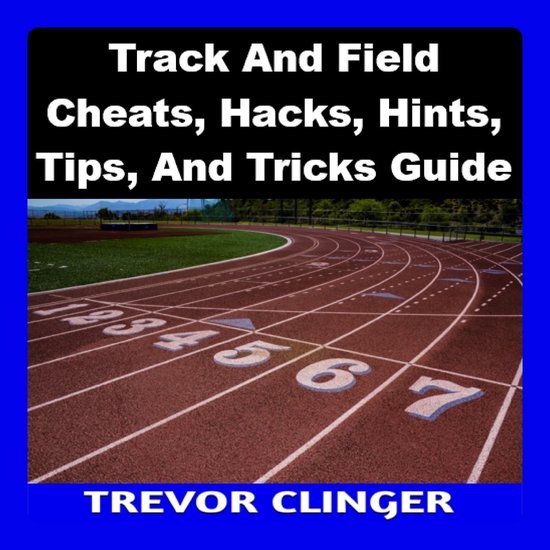 Track And Field Cheats, Hacks, Hints, Tips, And Tricks Guide, Trevor ...