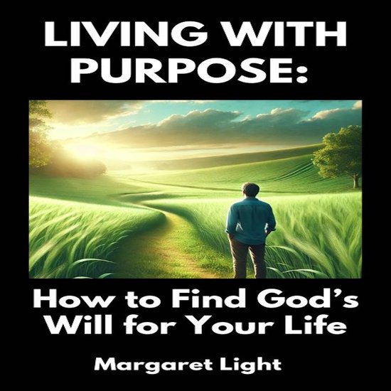 Living with Purpose: How to Find God’s Will for Your Life, Margaret ...