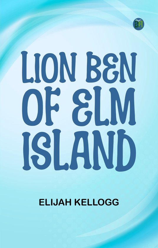 Lion Ben of Elm Island (ebook), Elijah Kellogg | 9789370568532 | Boeken ...