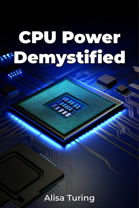 CPU Power Demystified (ebook), Alisa Turing | 9788233939229 | Boeken | bol