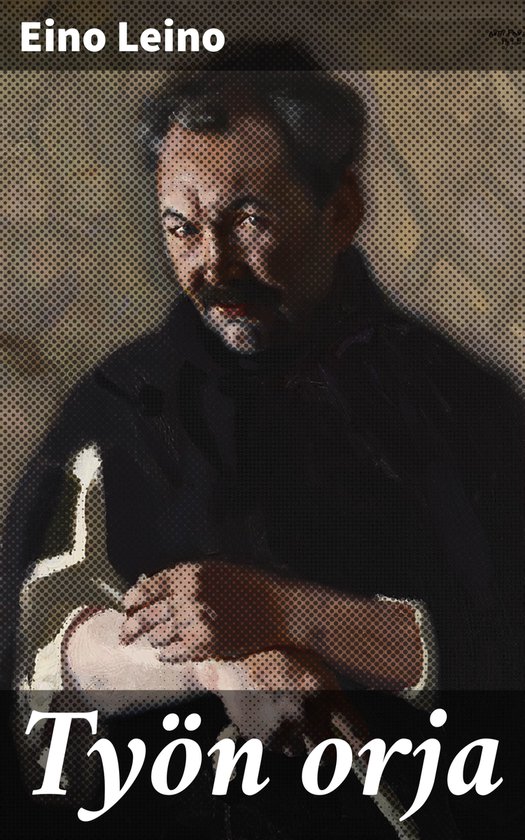Työn orja (ebook), Eino Leino | 8596547645771 | Livres | bol