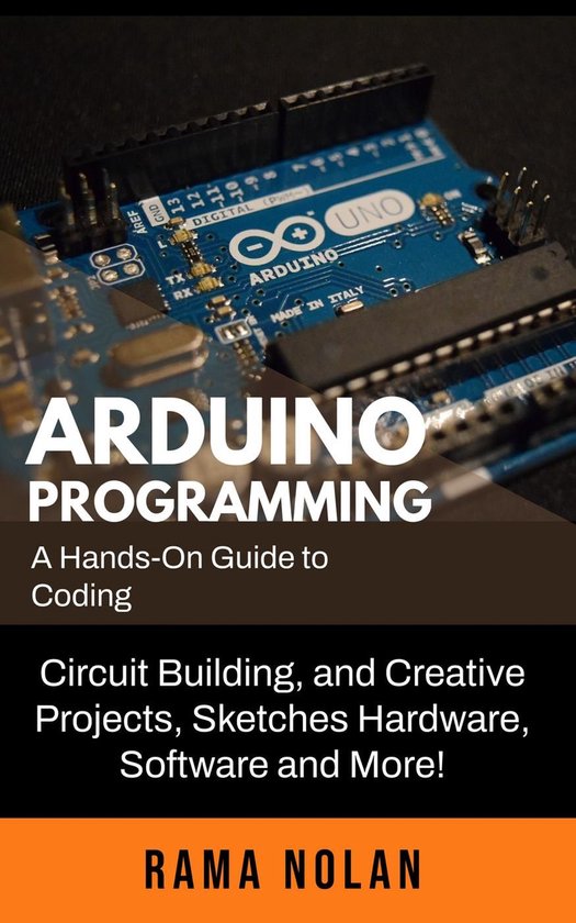 Arduino Programming: A Hands-On Guide to Coding, Circuit Building, and ...