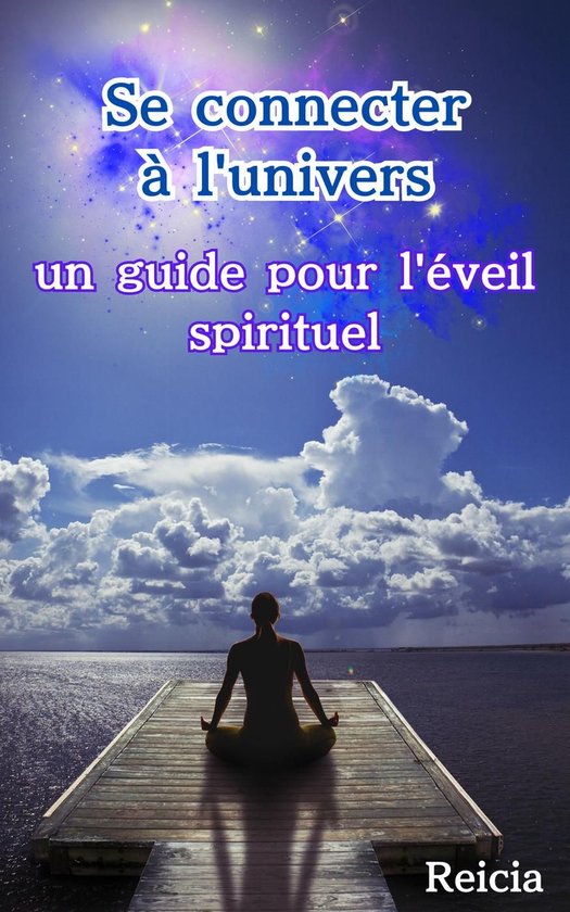 Se connecter à l'univers : un guide pour l'éveil spirituel (ebook ...