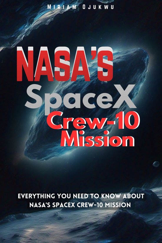 NASA'S SpaceX Crew-10 Mission (ebook), Miriam Ojukwu | 1230008886590 | Boeken | bol