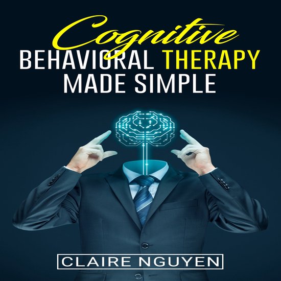 COGNITIVE BEHAVIORAL THERAPY MADE SIMPLE, Claire Nguyen | 9798368904269 | Boeken | bol