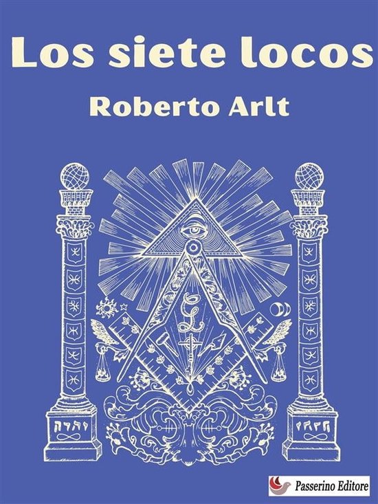 Los siete locos (ebook), Roberto Arlt | 9791222438207 | Boeken | bol.com