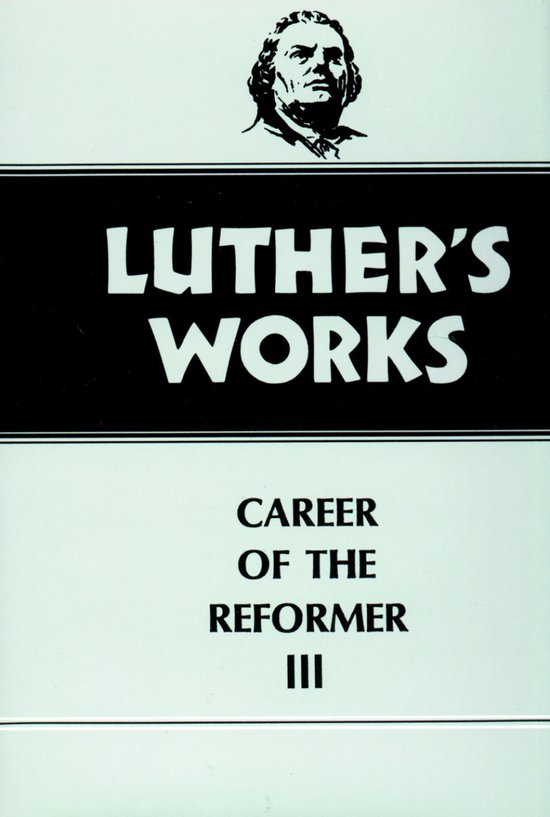Luther's Works Career of the Reformer III | 9780800603335 | Martin ...