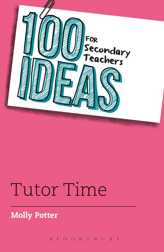 100 Ideas Secondary Teachers Tutor Time | 9781472925022 | Molly Potter ...