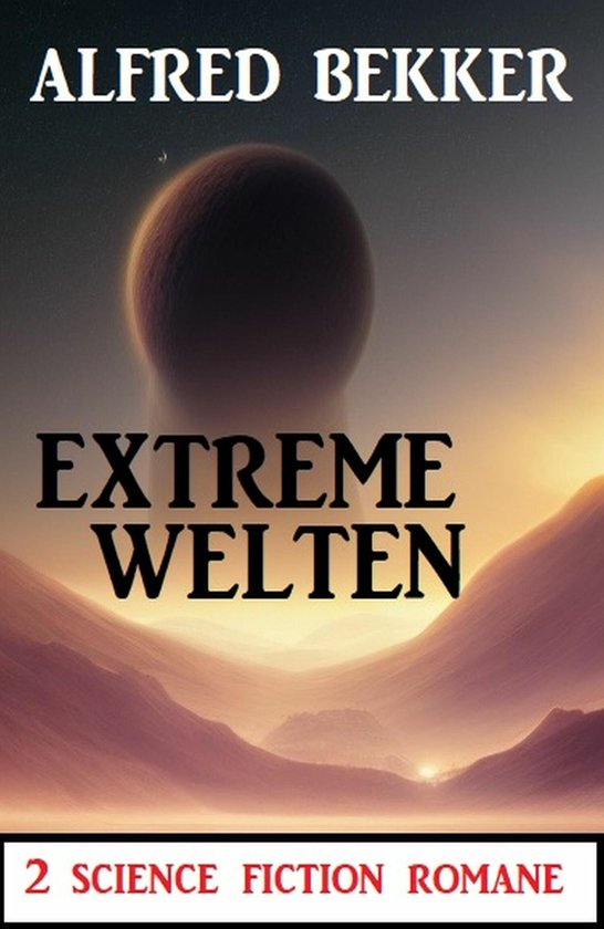Extreme Welten: 2 Science Fiction Romane (ebook), Alfred Bekker ...