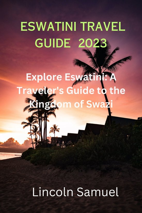 ESWATINI TRAVEL GUIDE 2023 (ebook), Lincoln Samuel | 1230006707958 | Boeken | bol