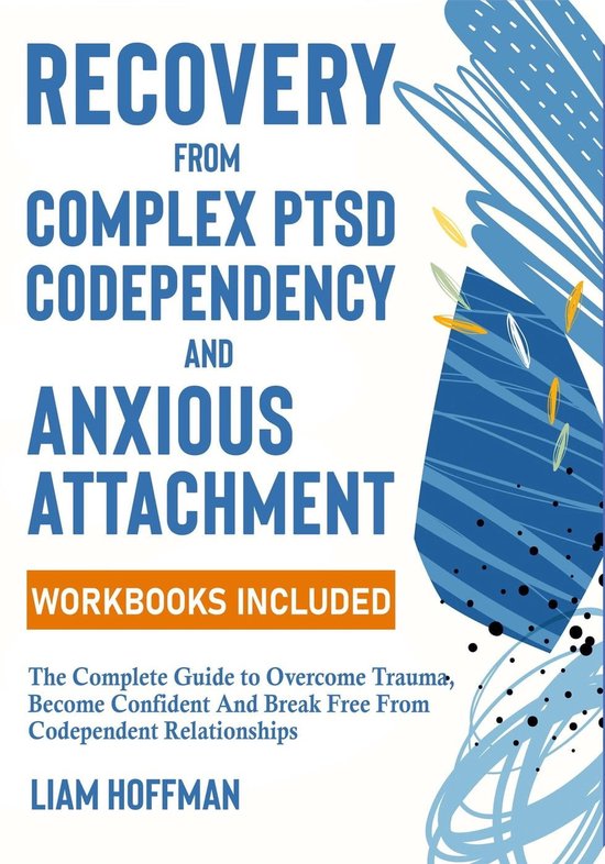 Recovery from Complex PTSD, Codependency and Anxious Attachment: The Complete Guide to... | bol.com