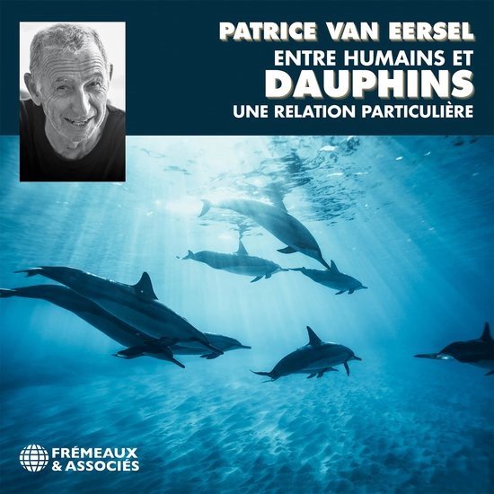 Patrice Van Eersel - Entre Humains Et Dauphins. Une Relation ...
