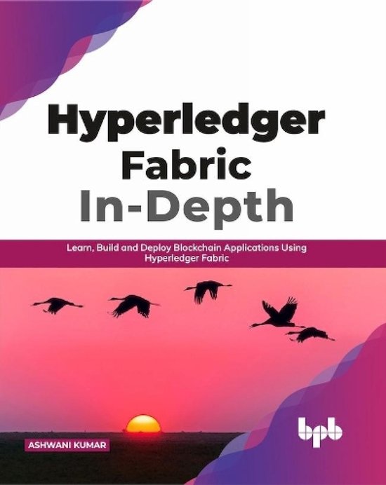 Hyperledger Fabric In-Depth: Learn, Build and Deploy Blockchain Applications Using... | bol