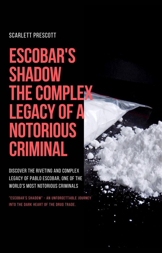 Escobar's Shadow: The Complex Legacy of a Notorious Criminal (ebook ...