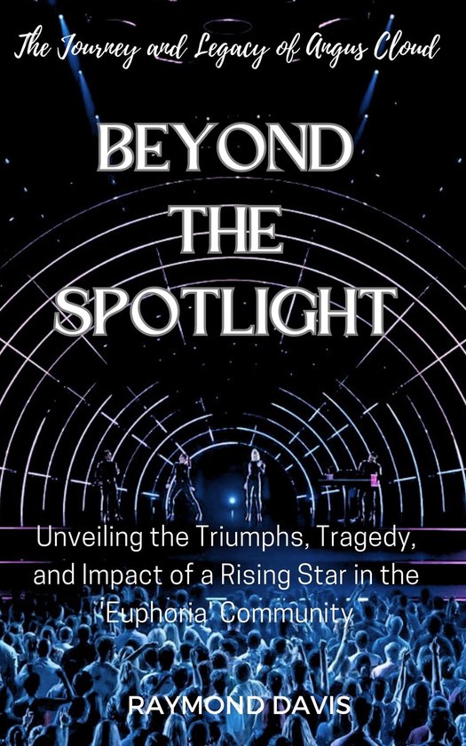 BEYOND THE SPOTLIGHT The Journey and Legacy of Angus Cloud (ebook ...