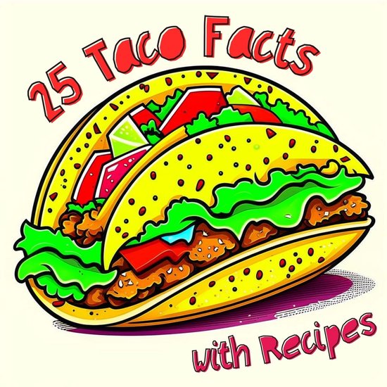 25 Facts About... - Taco Tales: 25 Fascinating Facts and Tasty Recipes ...