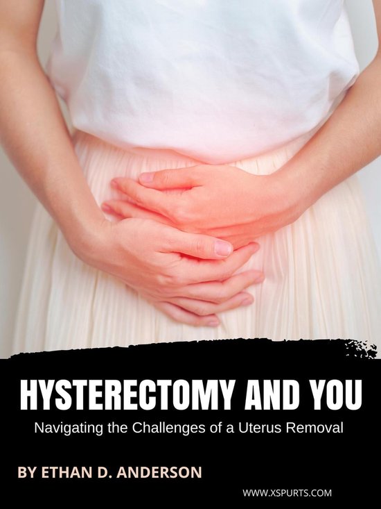 Hysterectomy and you: Navigating the Challenges of a Uterus Removal ...