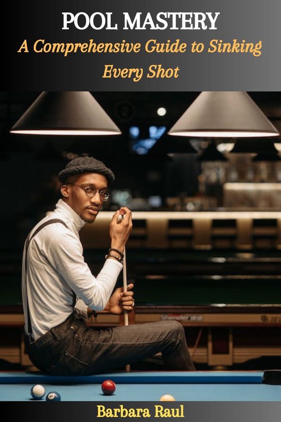 POOL MASTERY: A Comprehensive Guide to Sinking Every Shot (ebook ...