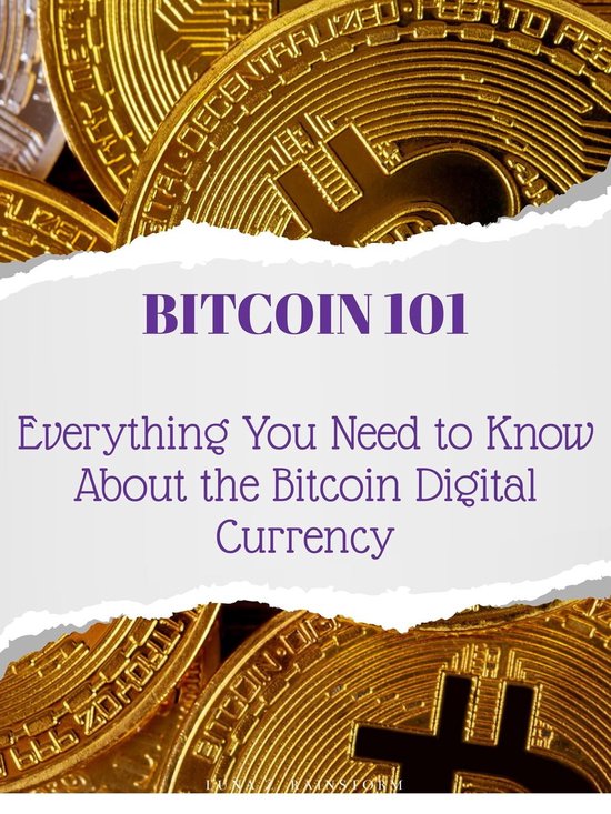 Bitcoin 101: Everything You Need to Know About the Bitcoin Digital ...