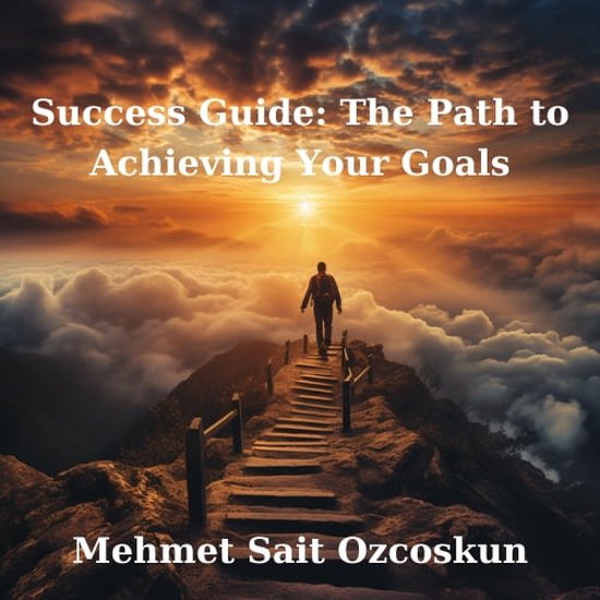 Success Guide: The Path to Achieving Your Goals (ebook), Mehmet Sait ...