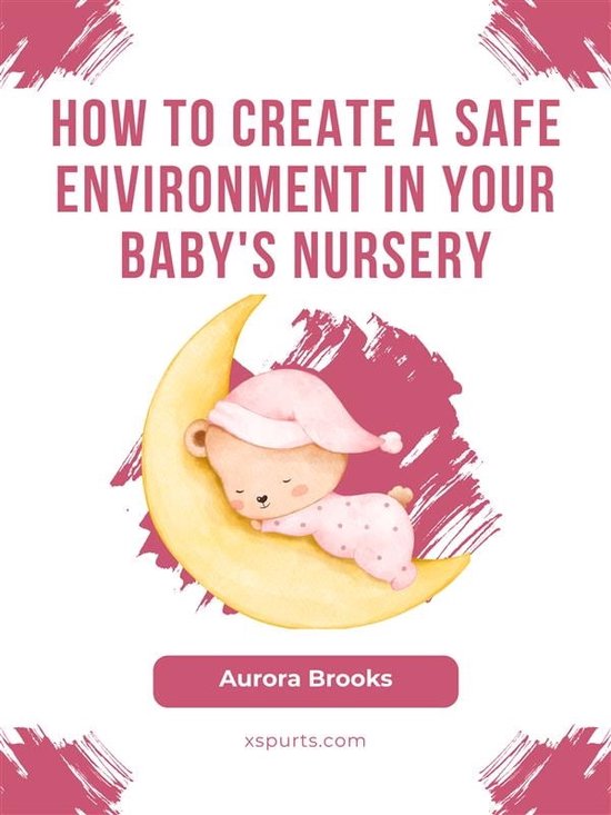How to Create a Safe Environment in Your Baby's Nursery (ebook), Aurora ...
