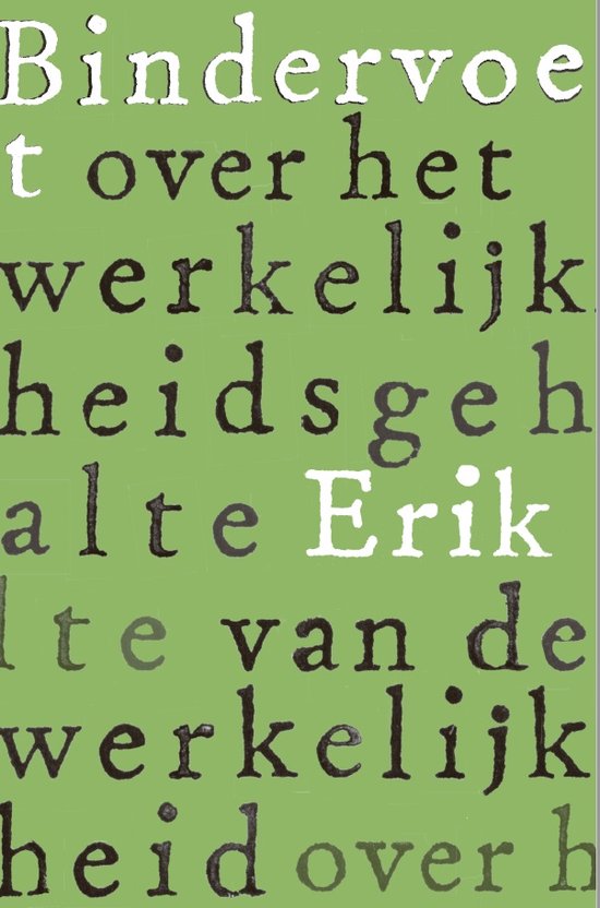 over het werkelijkheidsgehalte van de werkelijkheid, Erik Bindervoet ...