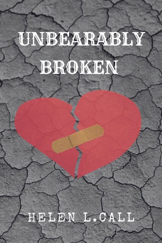 Unbearably Broken (ebook), Helen L. Call | 1230006719357 | Boeken | bol.com