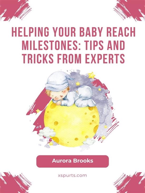 Helping Your Baby Reach Milestones- Tips and Tricks from Experts (ebook ...
