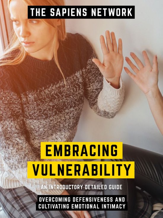 Embracing Vulnerability - Overcoming Defensiveness And Cultivating ...