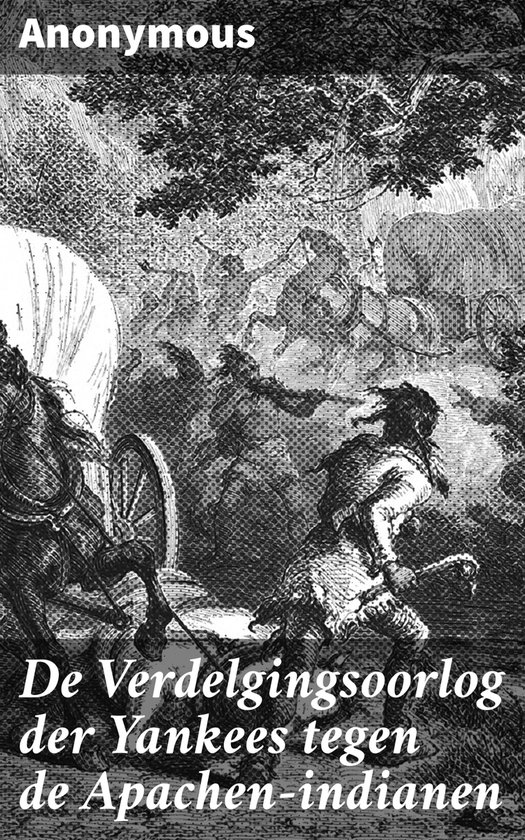 De Verdelgingsoorlog der Yankees tegen de Apachen-indianen (ebook ...