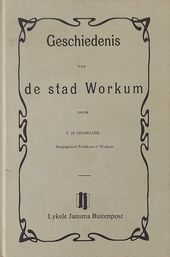 Geschiedenis van de stad Workum, T.H. Siemelink | 9789062724529 ...