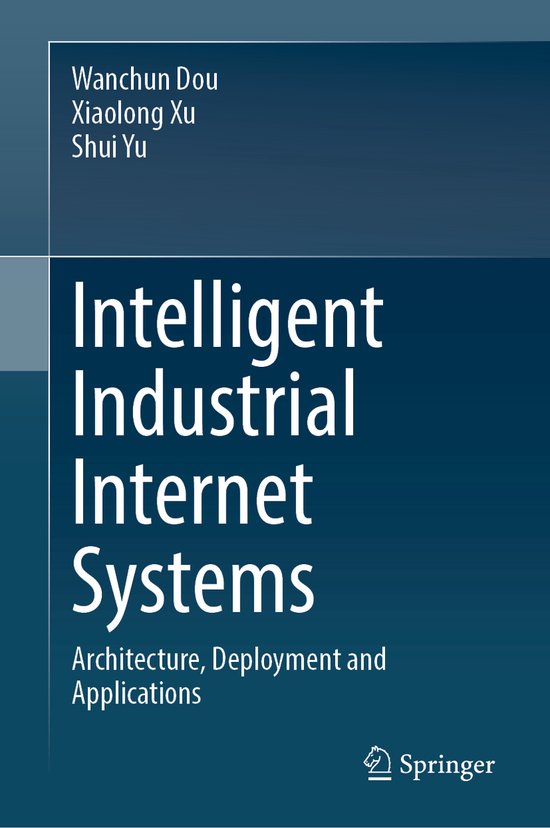 Intelligent Industrial Internet Systems | 9789819957316 | Wanchun Dou ...