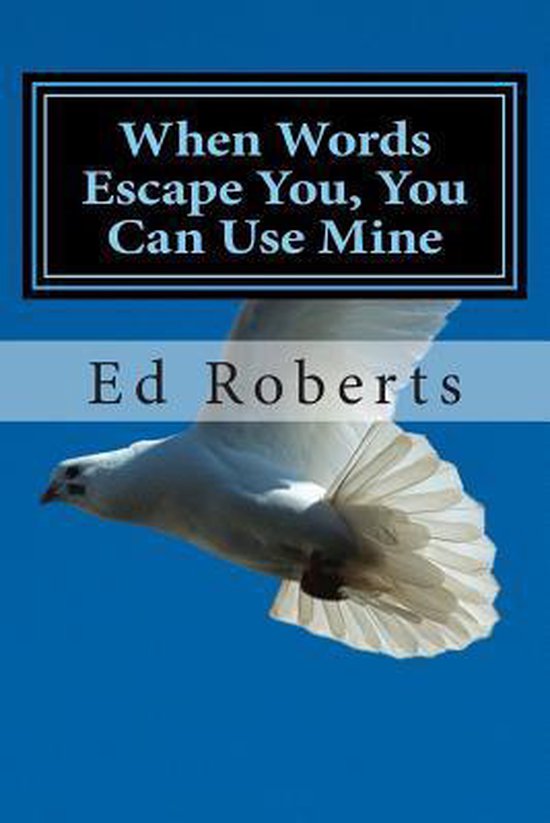 When Words Escape You, You Can Use Mine, Ed Roberts | 9781499563368 ...