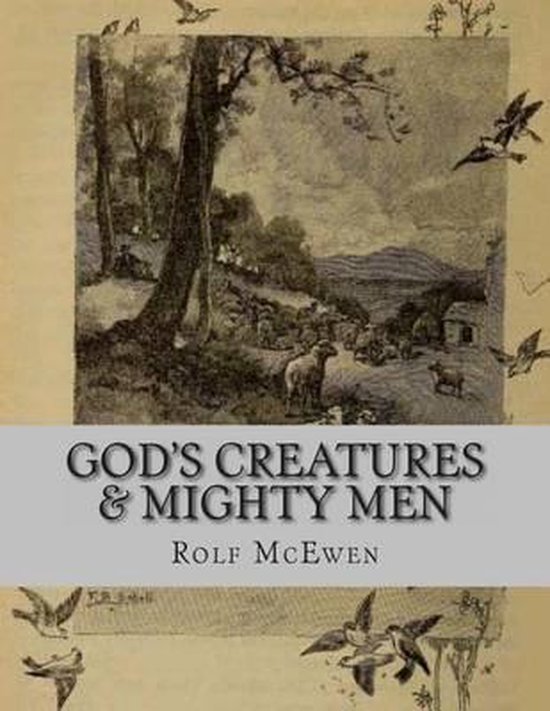 God's Creatures & Mighty Men, Rolf Mcewen | 9781495480393 | Boeken ...