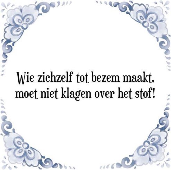 Tegeltje met Spreuk (Tegeltjeswijsheid): Wie zichzelf tot borstel maakt, moet niet... | bol