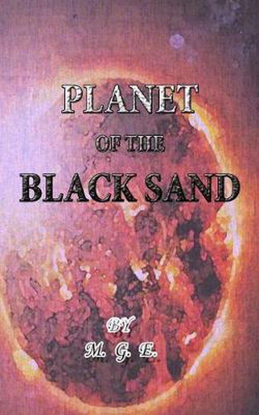 Planet of the Black Sand, M G E | 9780368137440 | Boeken | bol.com