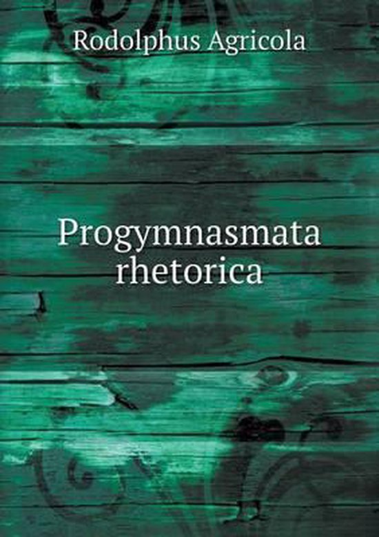 Progymnasmata rhetorica, Rodolphus Agricola | 9785518936027 | Boeken ...