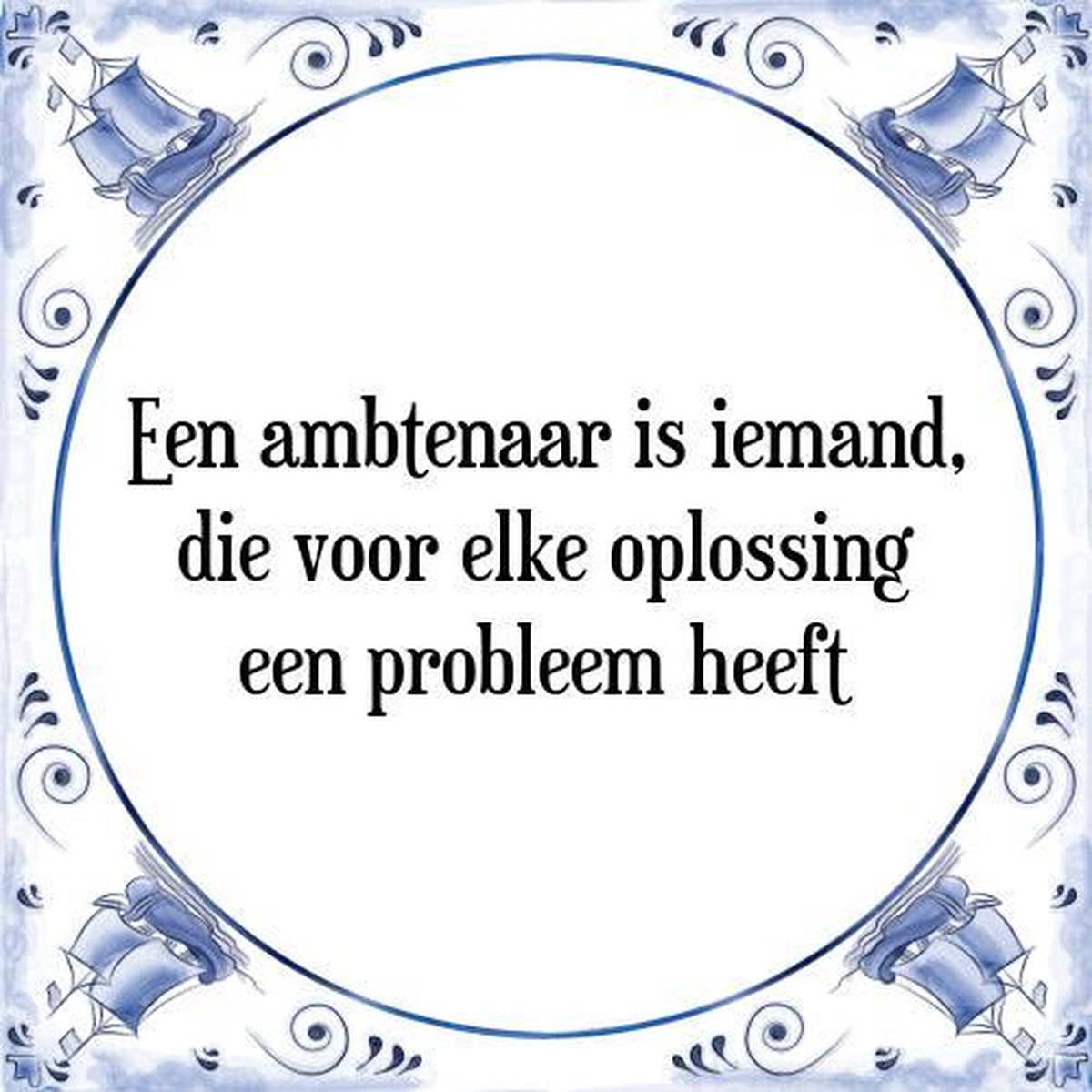 Tegeltje met Spreuk (Tegeltjeswijsheid): Een ambtenaar is iemand, die ...