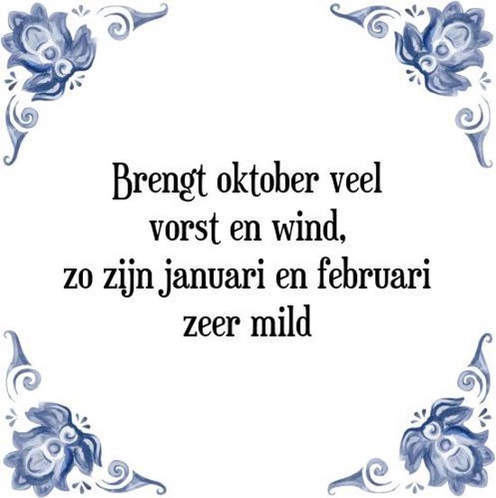 Tegeltje met Spreuk (Tegeltjeswijsheid): Brengt oktober veel vorst en ...
