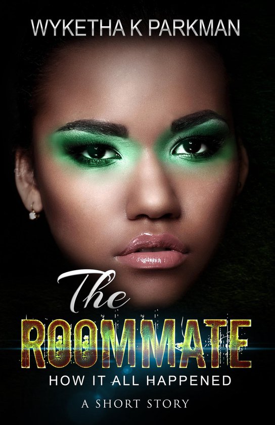 The Roommate: A Short Story 2 - The Roommate: How It All Happened: A ...