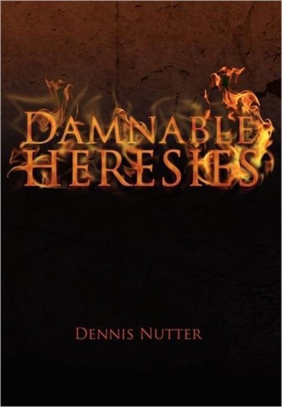 Damnable Heresies | 9781462879175 | Dennis Nutter | Boeken | bol.com