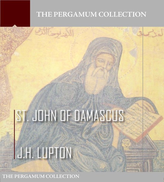 St. John of Damascus (ebook), J.H. Lupton | 9781629210285 | Boeken ...