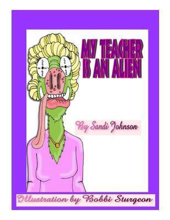 My Teacher Is an Alien! | 9781500864996 | Sandi Johnson | Boeken | bol