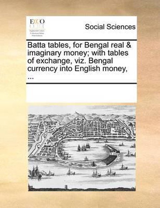 Batta Tables, for Bengal Real & Imaginary Money; With Tables of ...