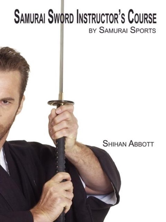 Samurai Sword Instructor's Course, Shihan Abbott | 9781935354154 ...