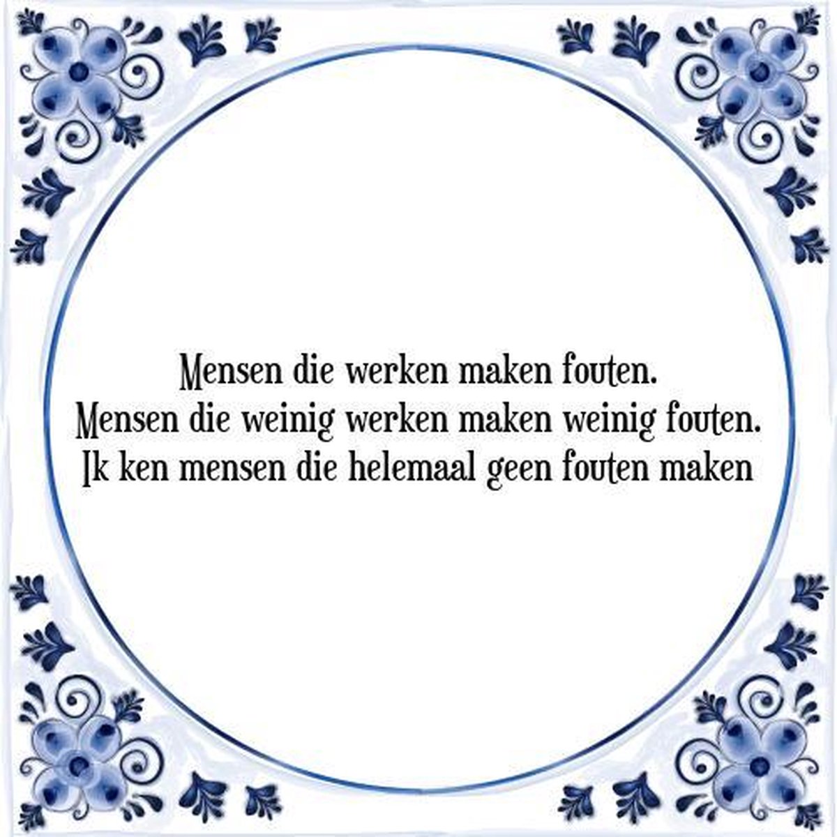 Tegeltje met Spreuk (Tegeltjeswijsheid): Mensen die werken maken fouten. Mensen die... | bol