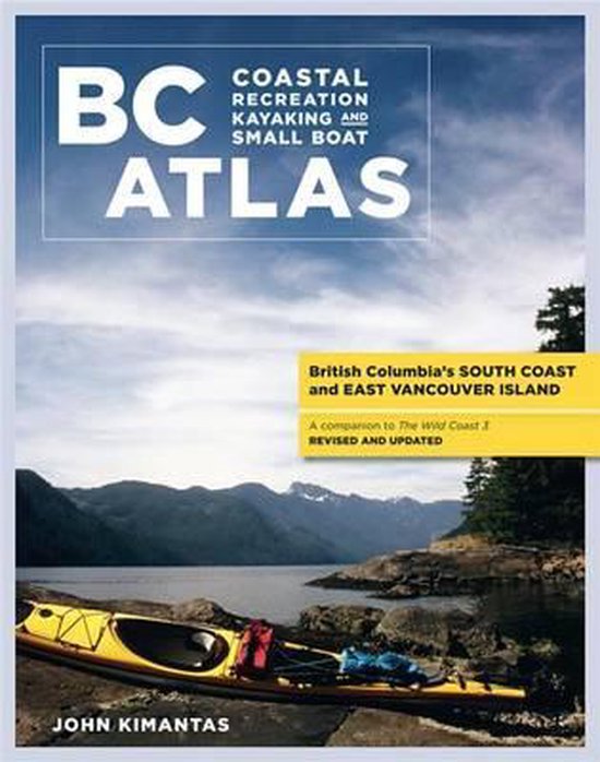 BC Coastal Recreation Kayaking and Small Boat Atlas: Vol. 1, John ...
